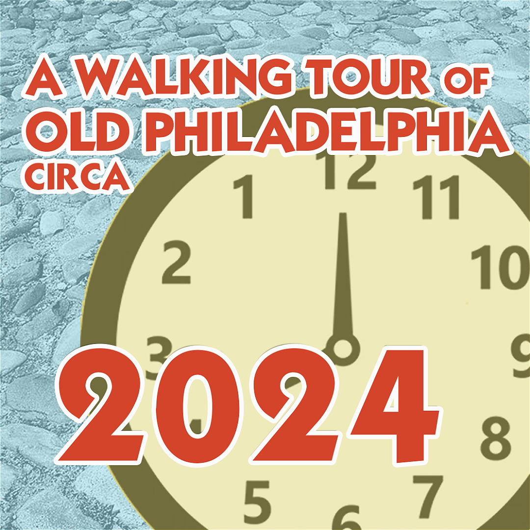 Walking Tour of Old Philadelphia circa 2024 - Philadelphia Fringe Festival